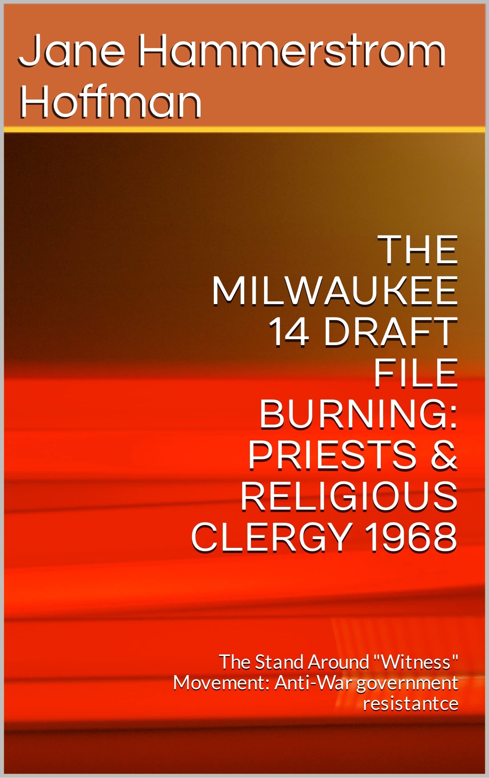 THE MILWAUKEE 14 DRAFT FILE BURNING: PRIESTS & RELIGIOUS CLERGY 1968: The Stand Around "Witness ...
