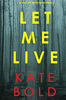 Let Me Live (Ashley Hope, #3) by Kate Bold | Goodreads