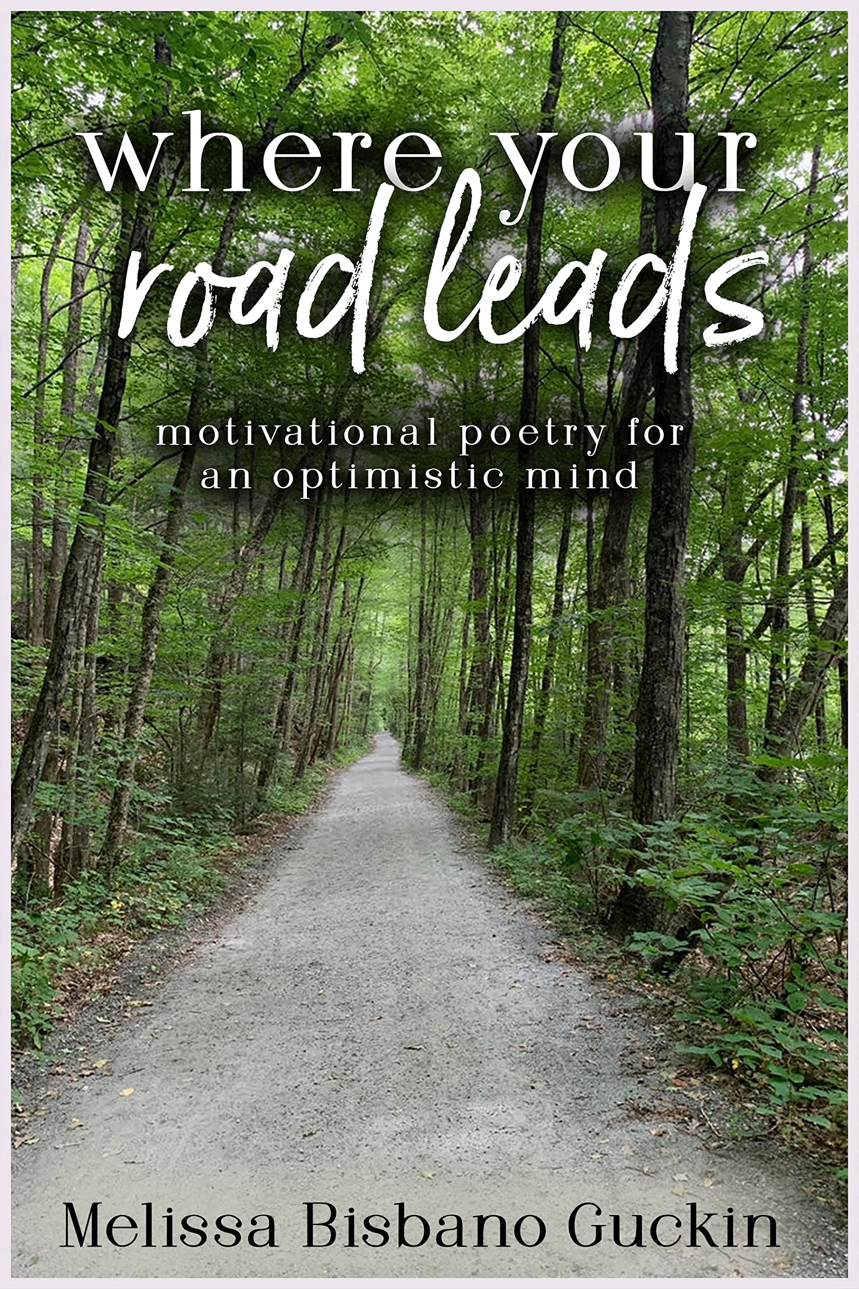 Where Your Road Leads: Motivational Poetry for an Optimistic Mind by ...