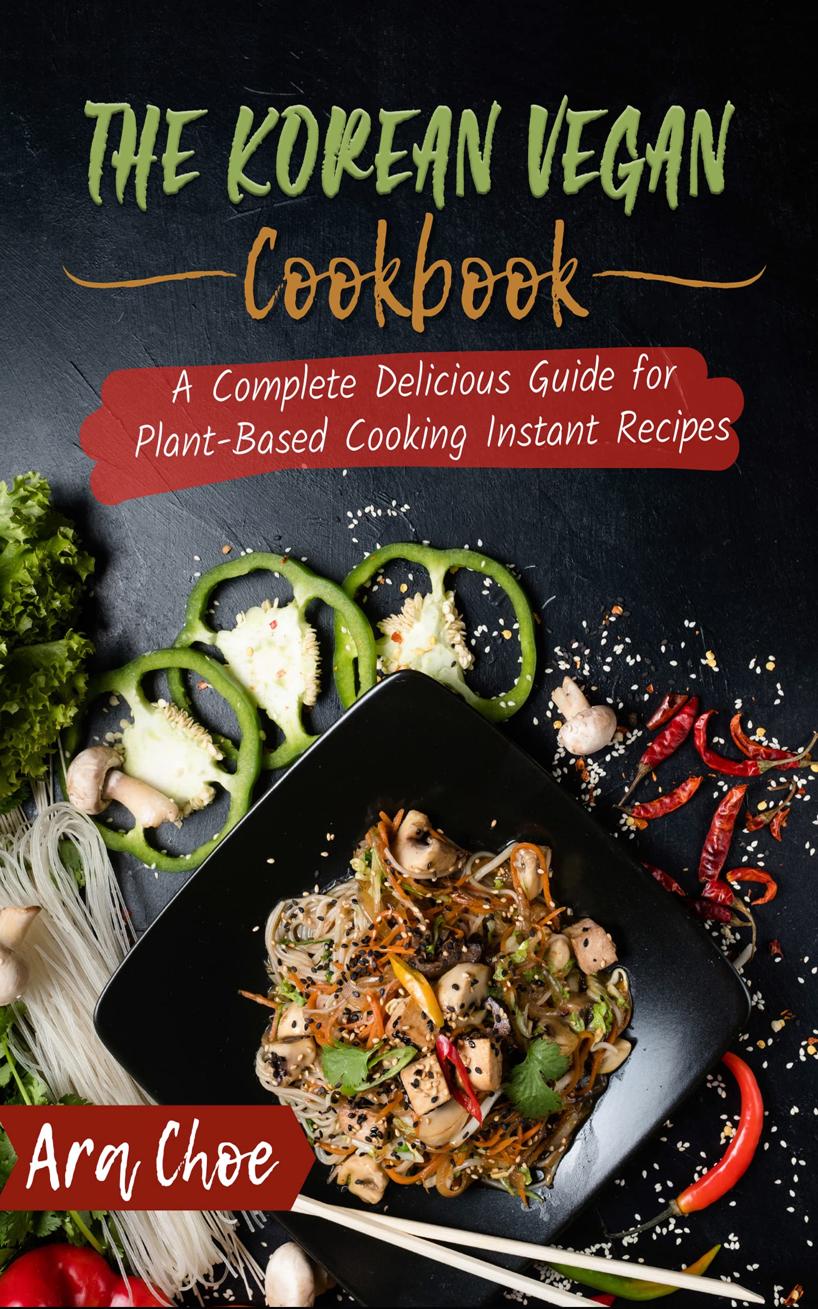 The Korean Vegan Cookbook: A Complete Delicious Guide for Plant-Based ...