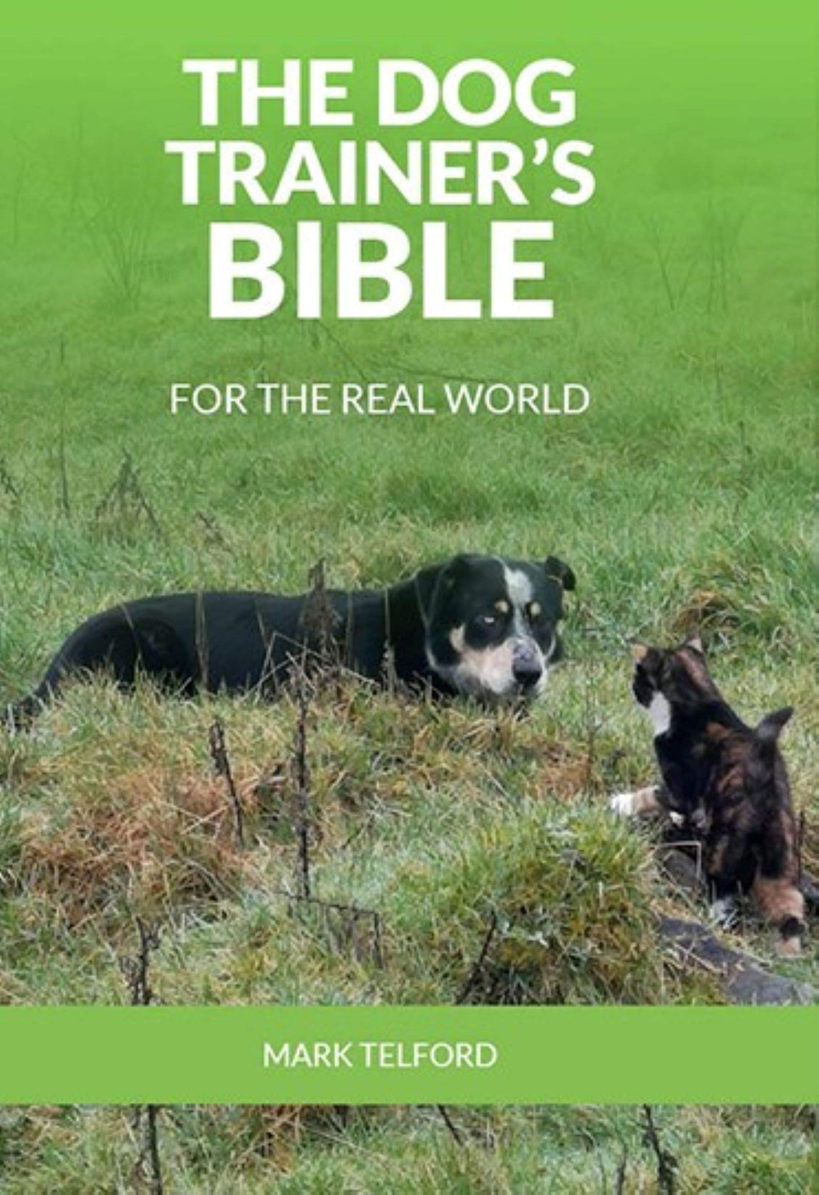 The Dog Trainer's Bible: For The Real World by Mark Telford | Goodreads