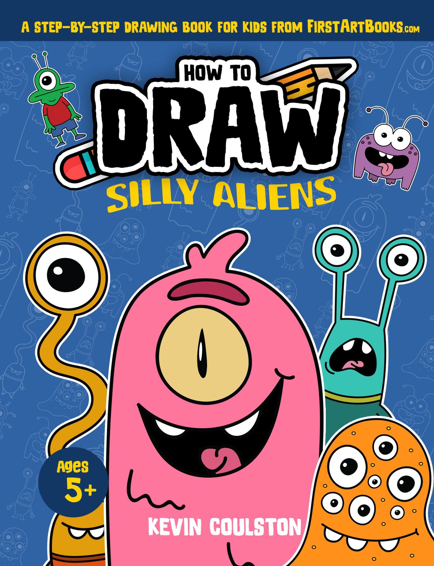How to Draw: Silly Aliens: A Step-by-Step Drawing Book for Kids from ...