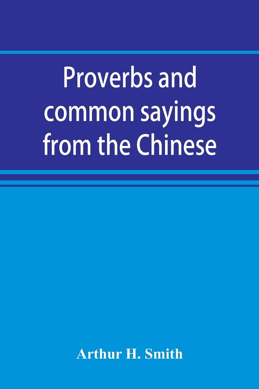Proverbs and common sayings from the Chinese: together with much ...