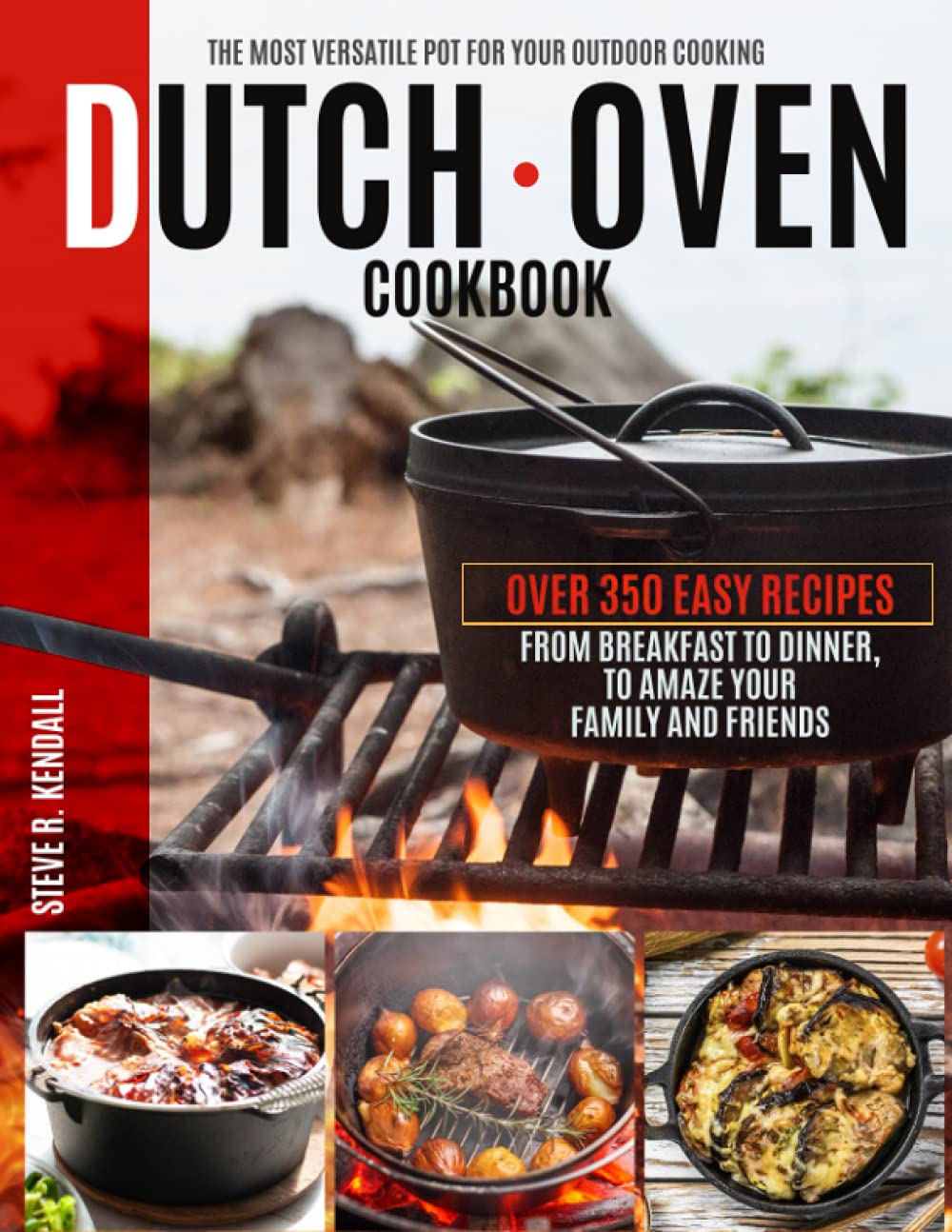 Dutch Oven Cookbook: The Most Versatile Pot For Your Outdoor Cooking ...