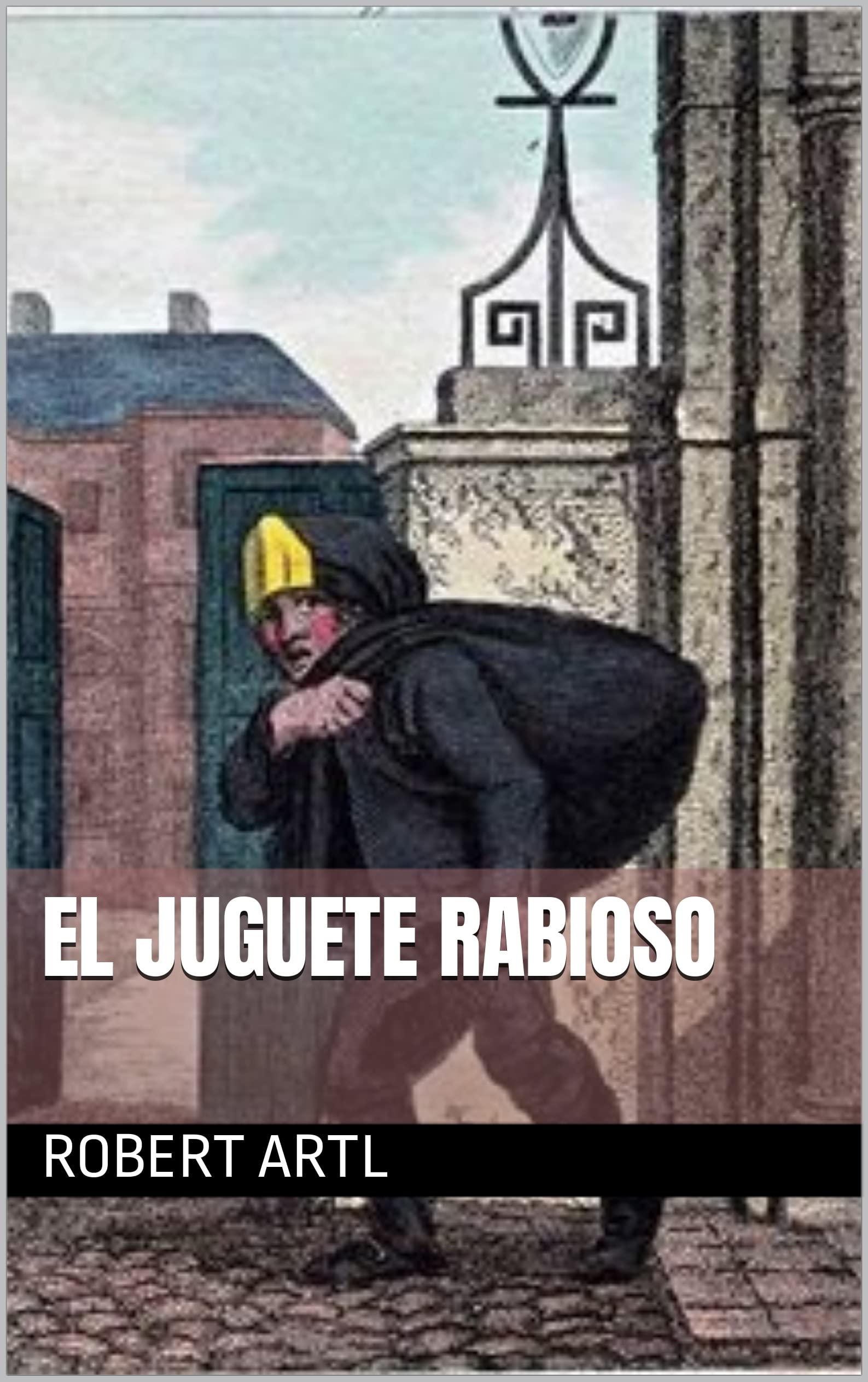 EL JUGUETE RABIOSO (Spanish Edition) by Robert Artl | Goodreads