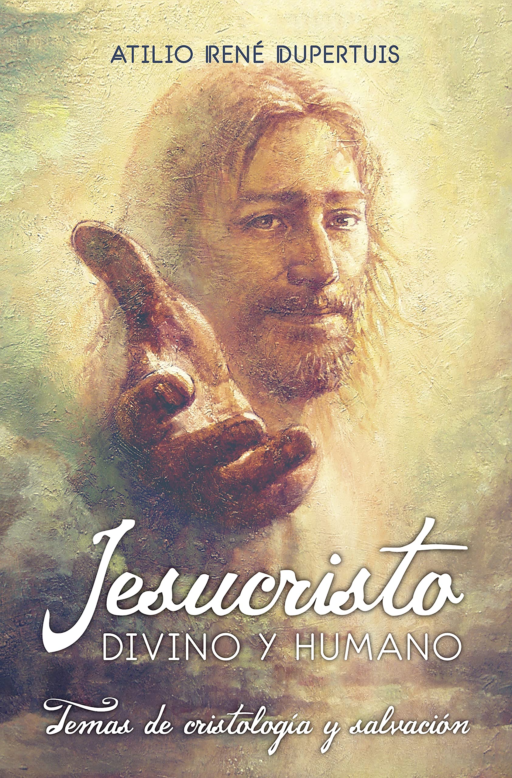 Jesucristo, divino y humano: Temas de cristología y salvación by Atilio ...