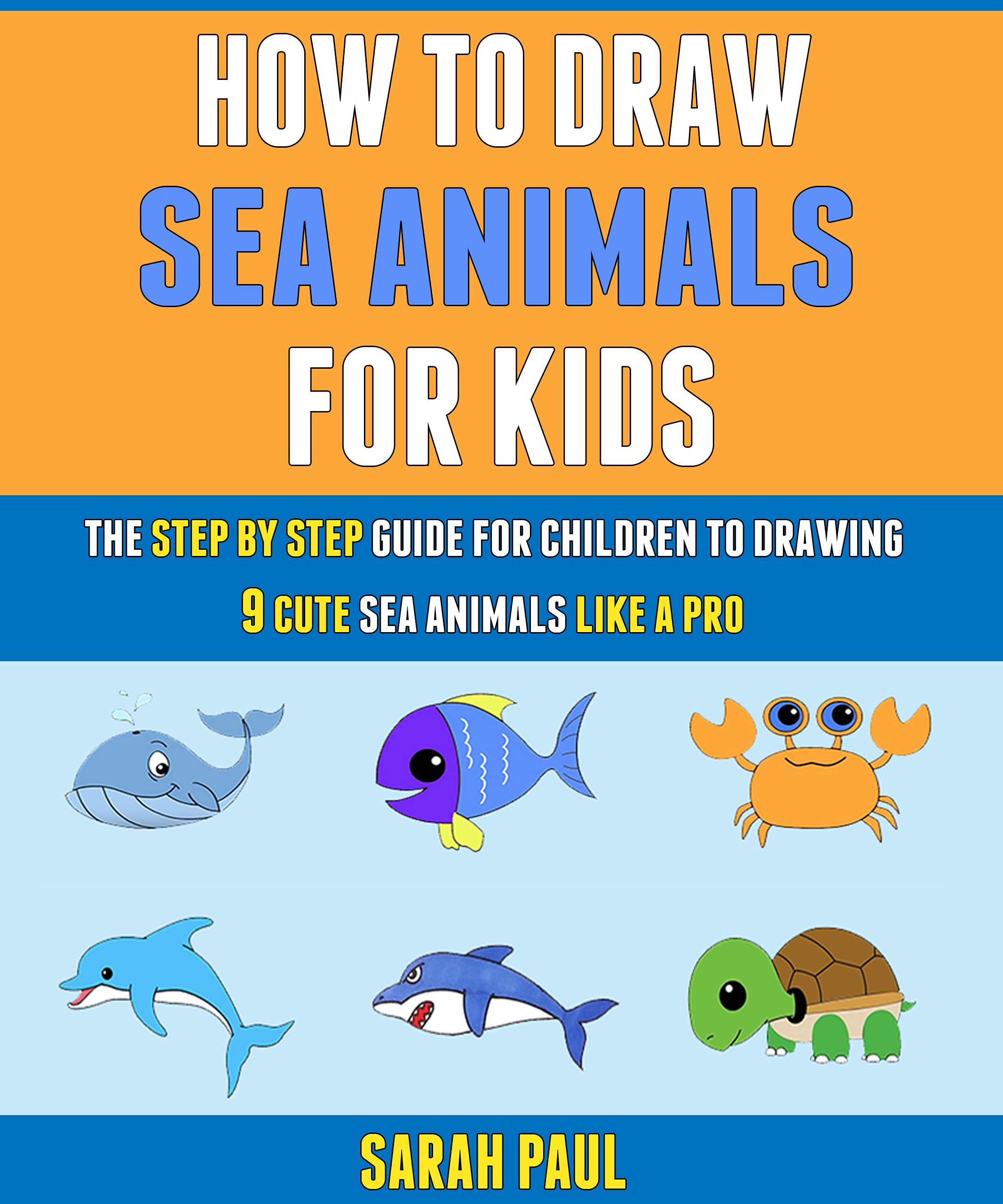 How To Draw Sea Animals For Kids: The Step By Step Guide For Children ...