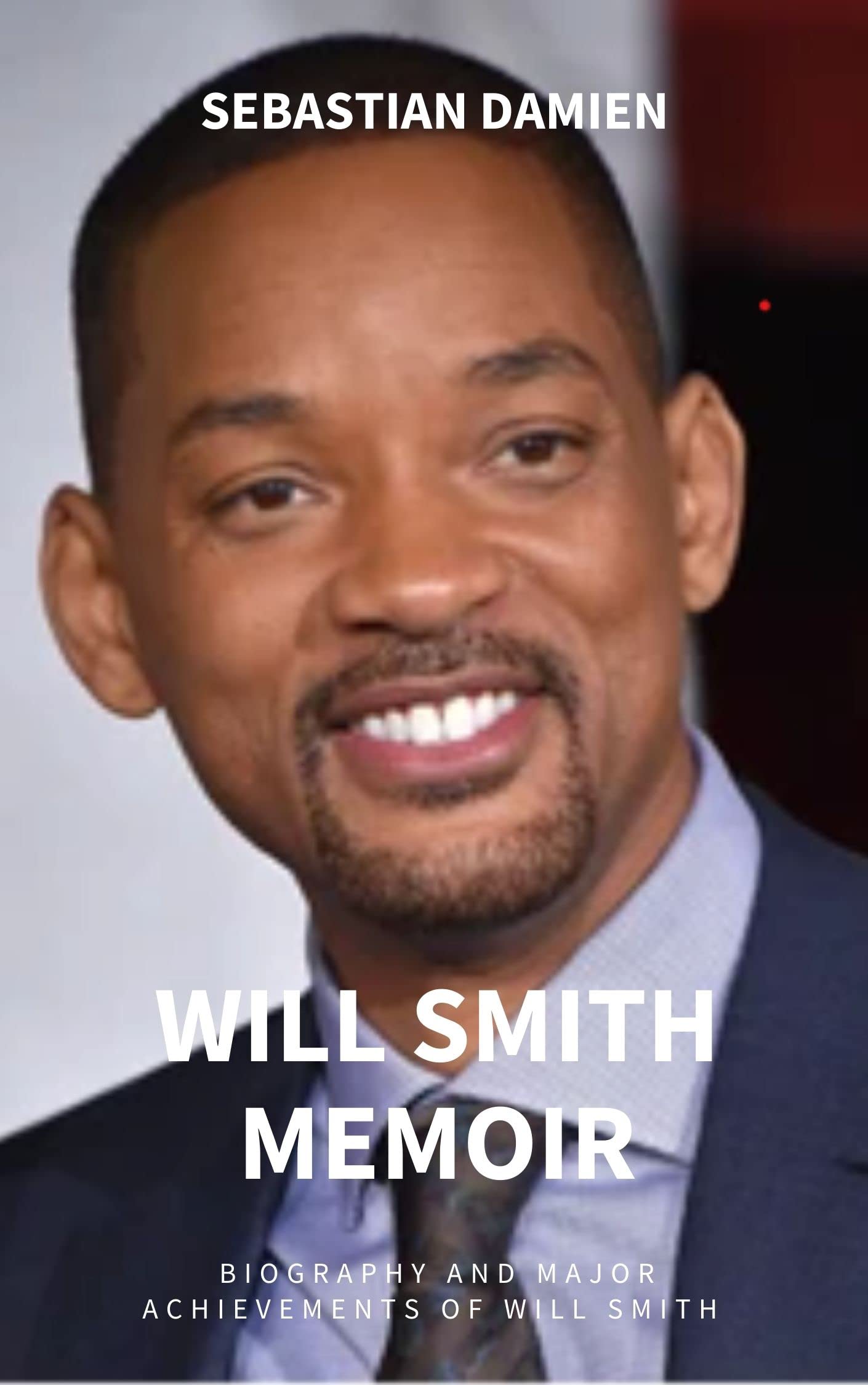 Will Smith Memoir: The Biography of Will Smith by Sebastian Damien ...