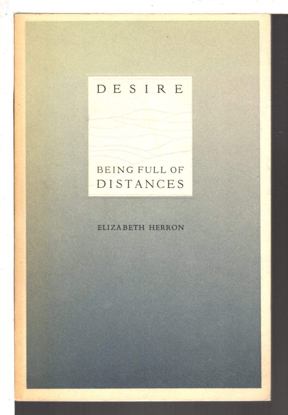 Desire Being Full of Distances by Elizabeth. Herron | Goodreads