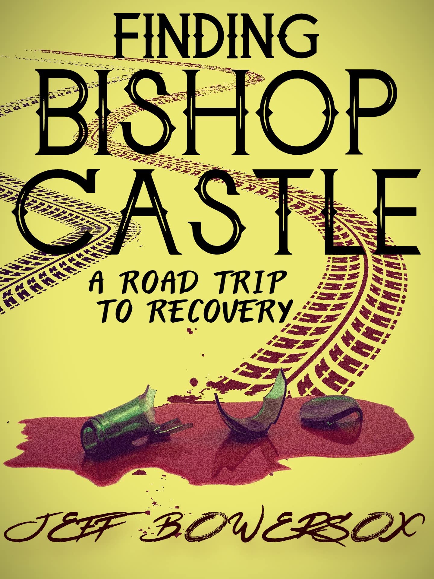 Finding Bishop Castle: A Road Trip to Recovery by Jeff Bowersox | Goodreads