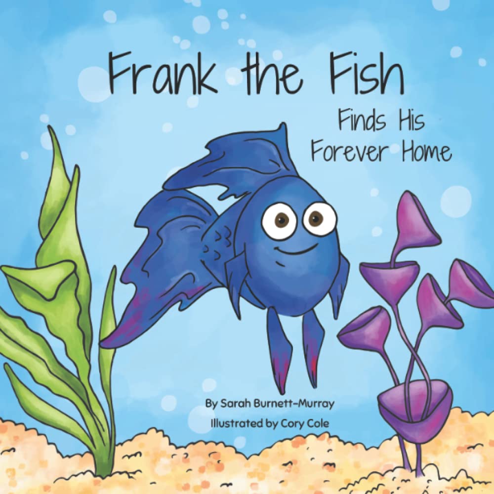 Frank the Fish Finds His Forever Home: by Sarah Burnett-Murray | Goodreads