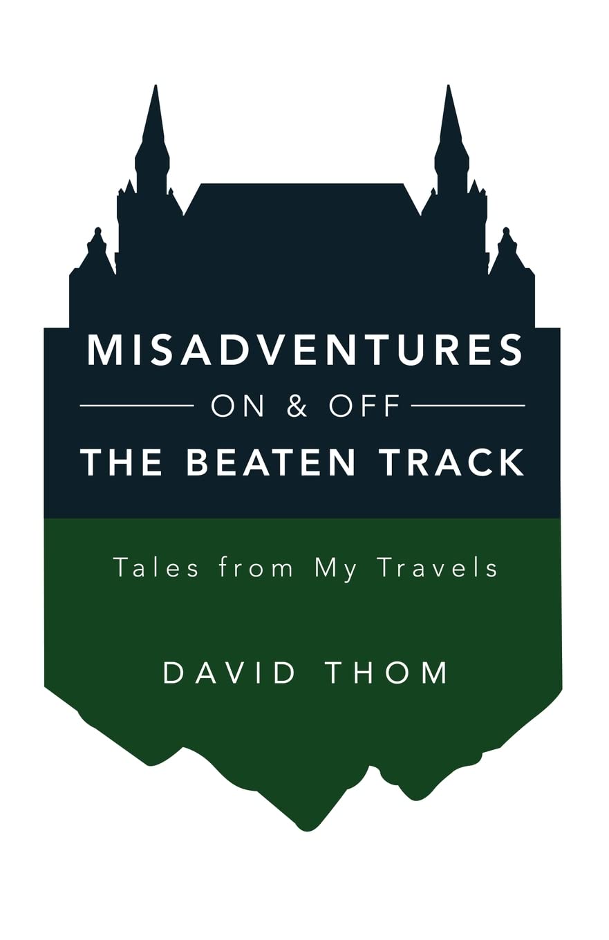 Misadventures On & Off the Beaten Track by David Thom | Goodreads