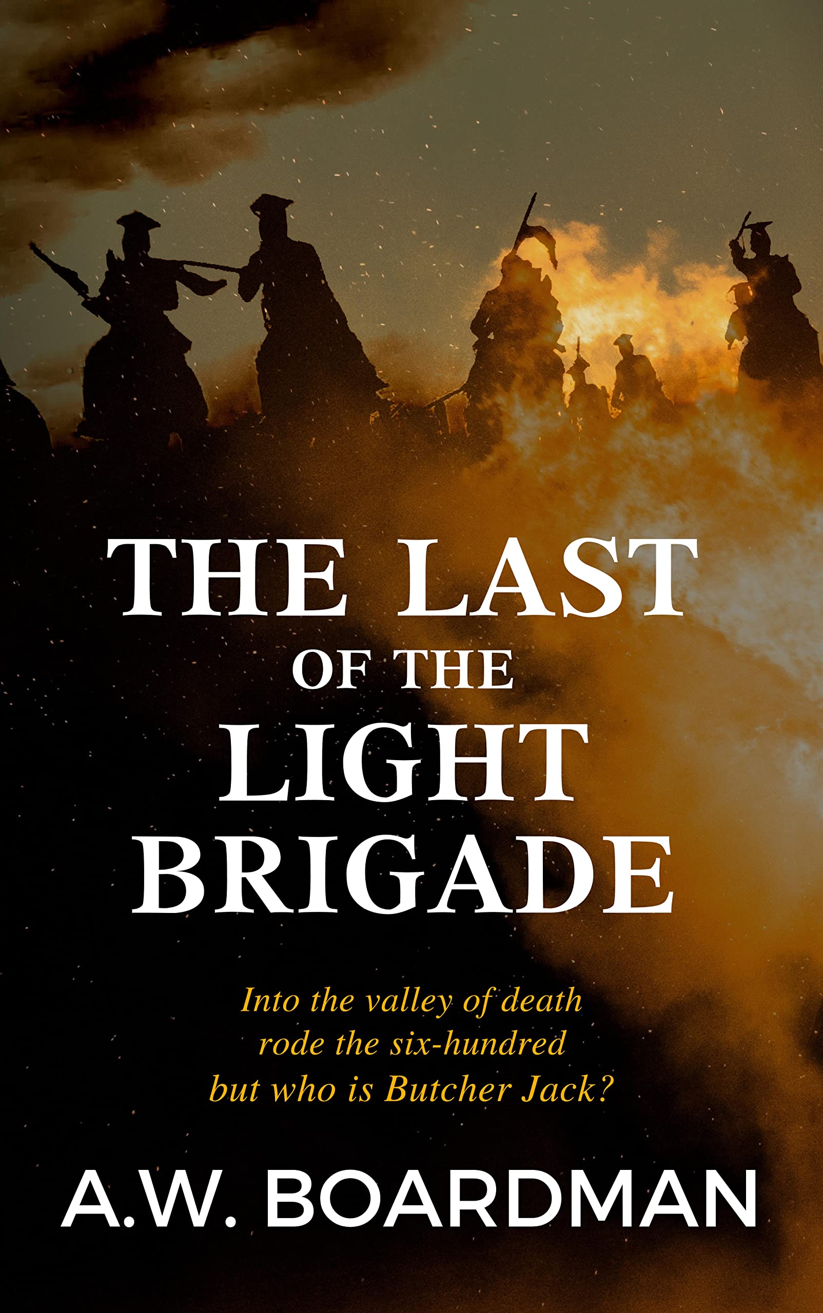 THE LAST OF THE LIGHT BRIGADE by Andrew W. Boardman | Goodreads