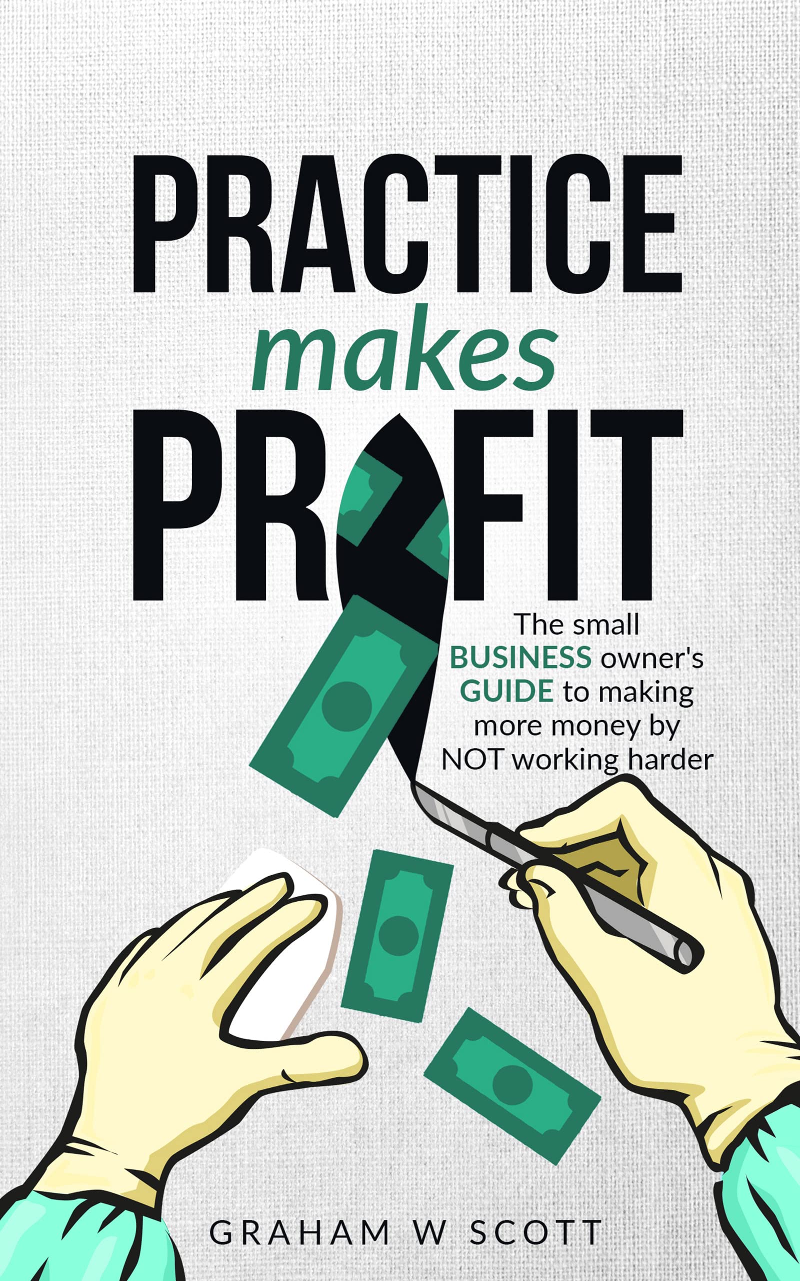 Practice Makes Profit: The Small Business Owner's guide to making more ...