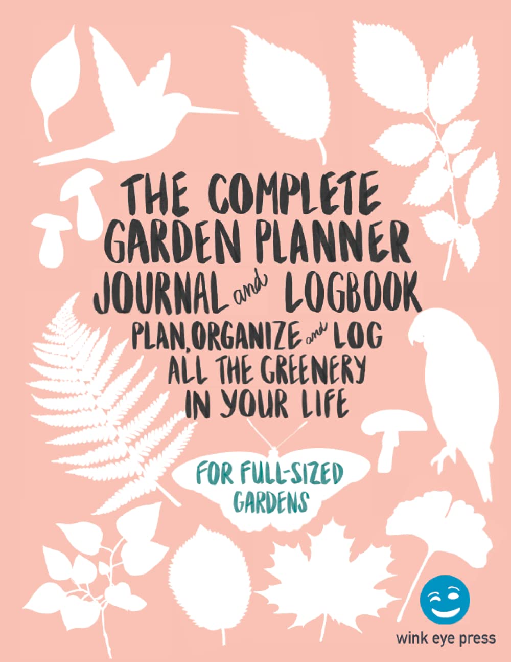 The Complete Garden Planner Journal and Logbook: Plan, Organize, and ...