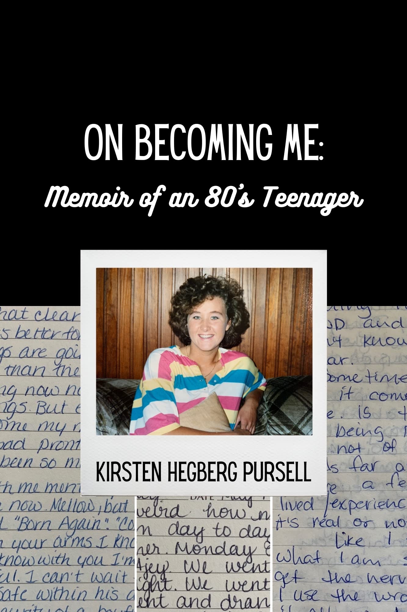 On Becoming Me: Memoir of an 80's Teenager by Kirsten Hegberg Pursell ...