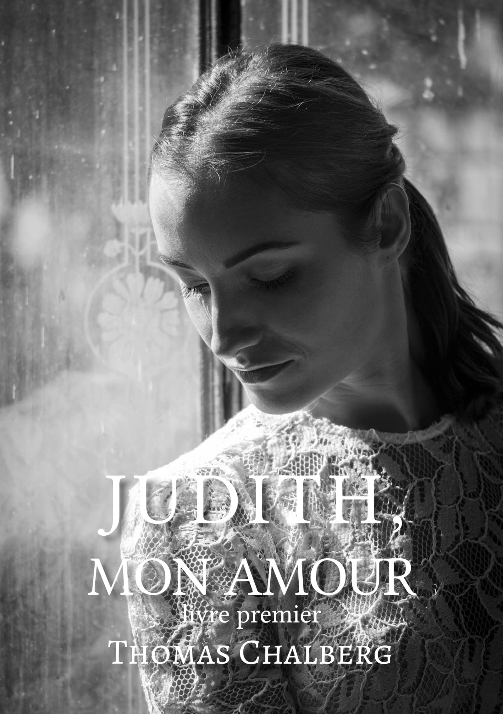 Judith, mon amour (French Edition) by Thomas Chalberg | Goodreads