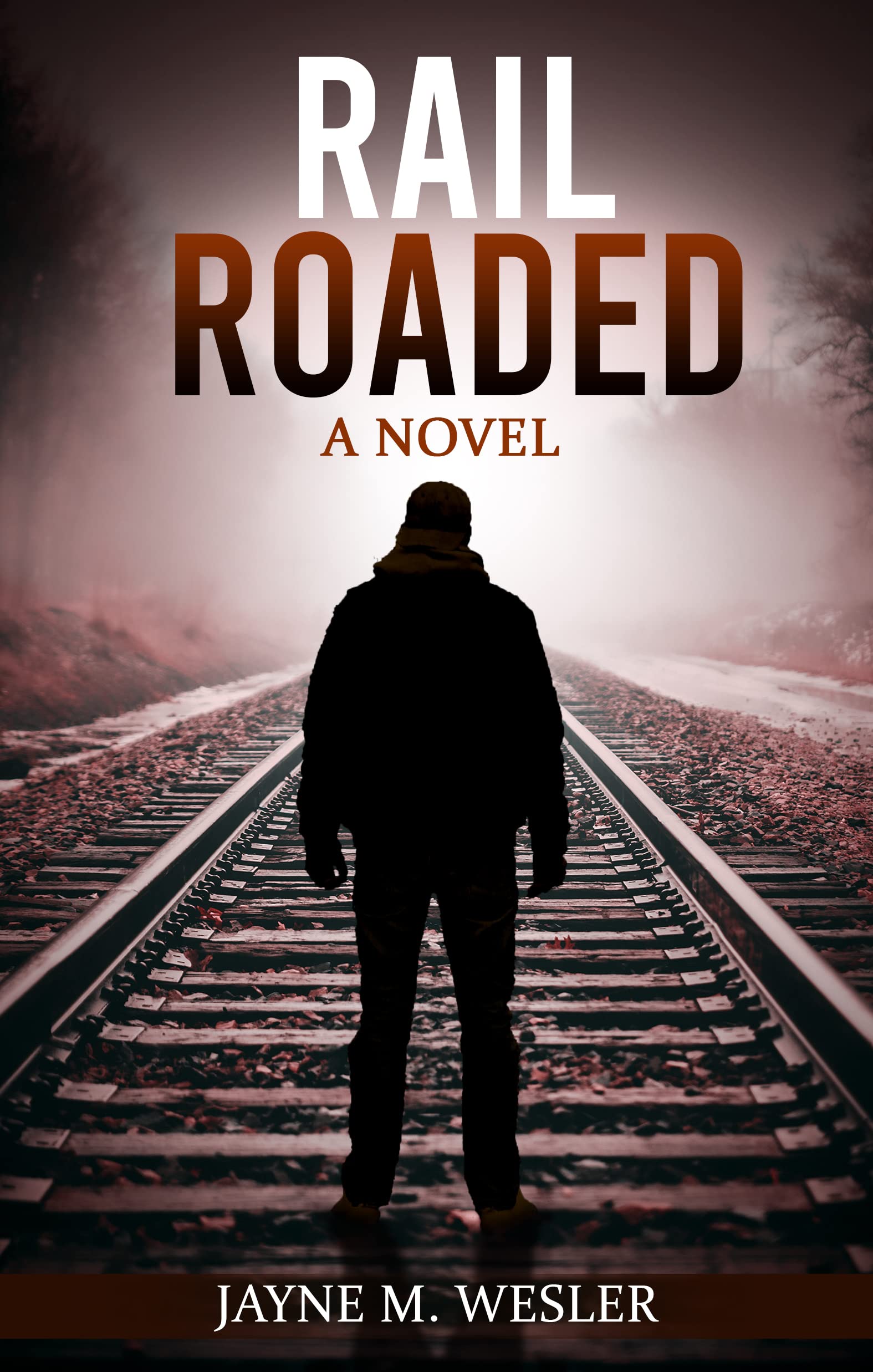 RAILROADED: A Novel by Jayne M. Wesler | Goodreads
