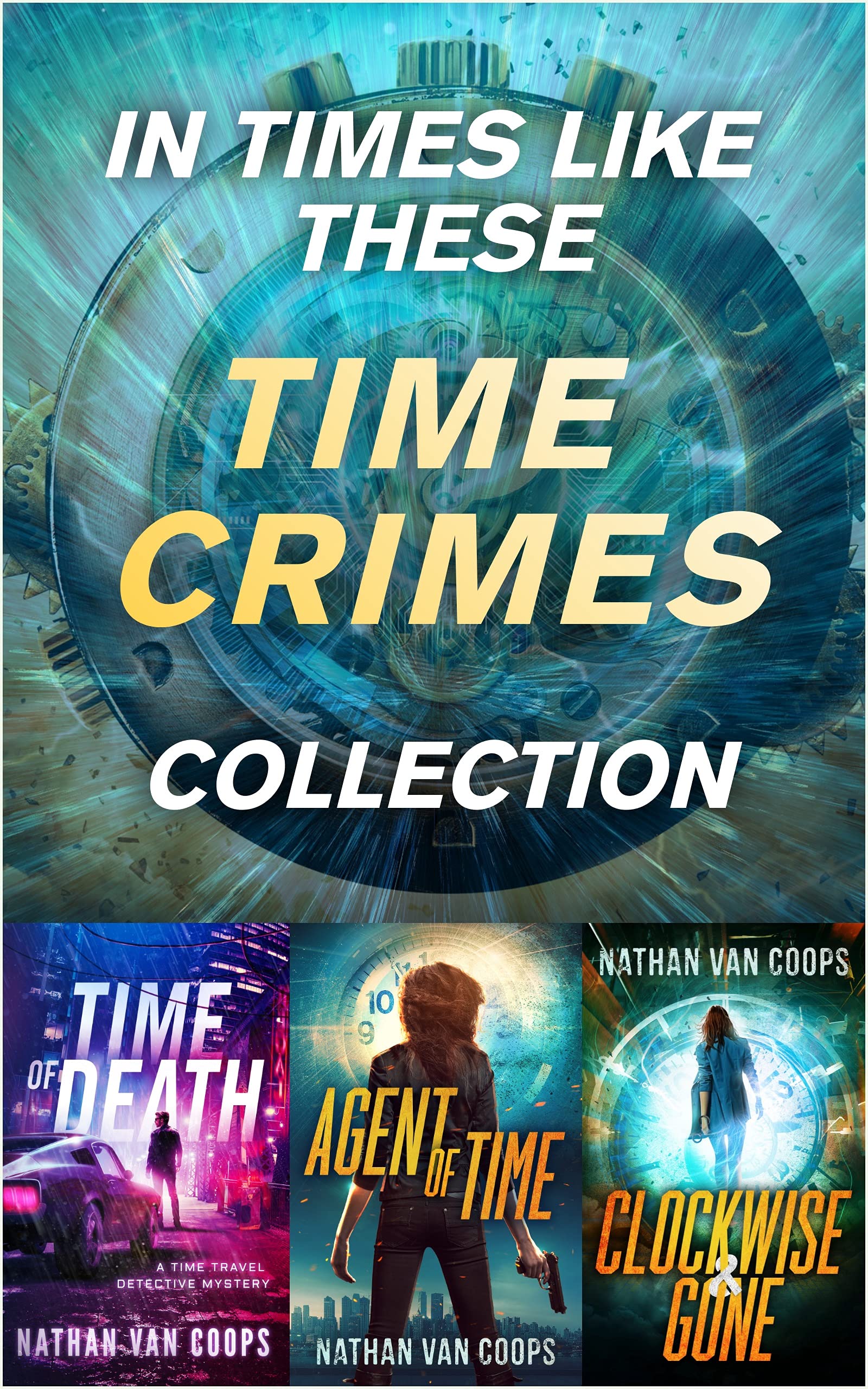IN TIMES LIKE THESE: TIME CRIMES COLLECTION by Nathan Van Coops | Goodreads