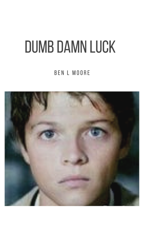 Dumb Damn Luck by BenLMoore | Goodreads