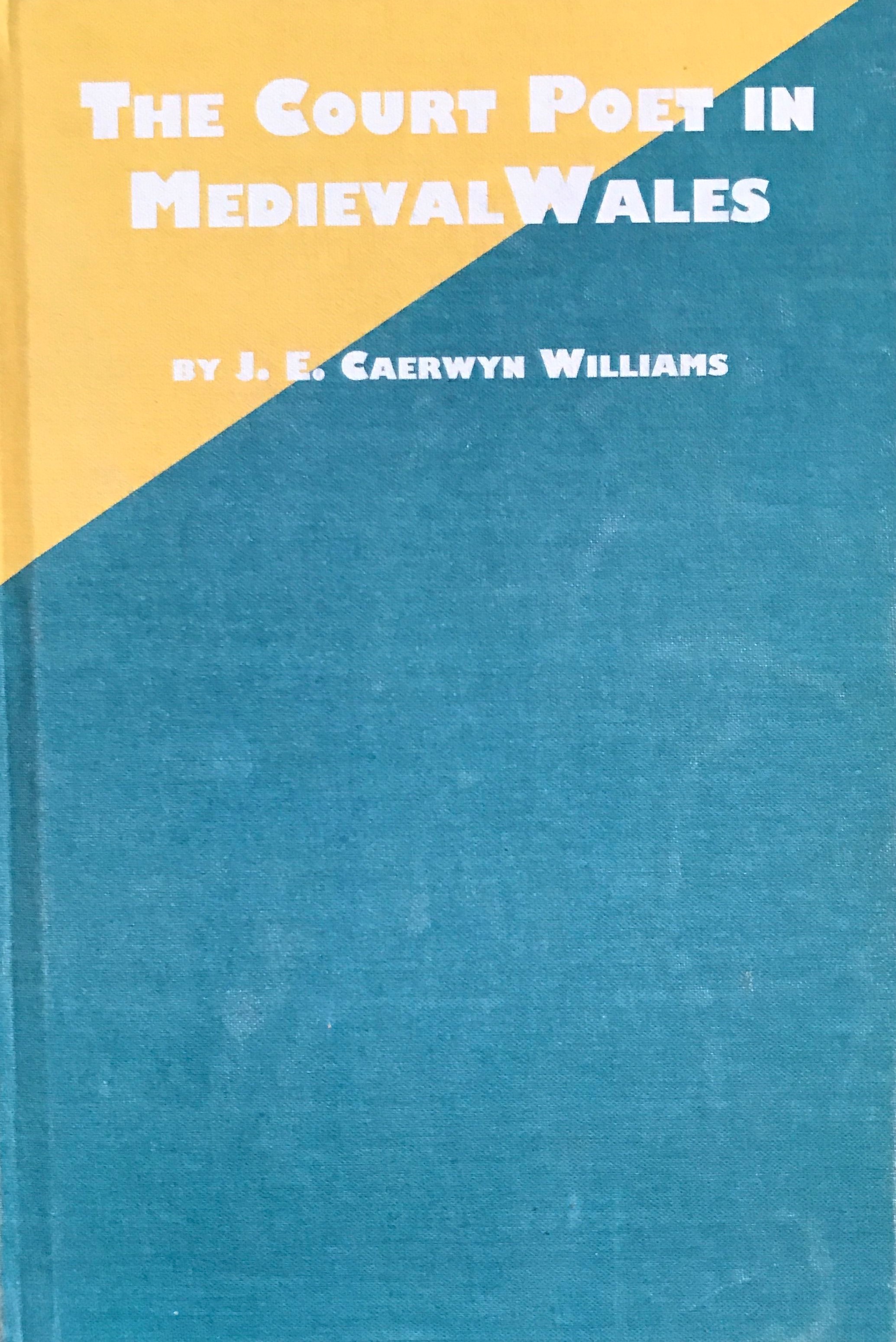 The Court Poet in Medieval Wales: An Essay by J.E. Caerwyn Williams ...