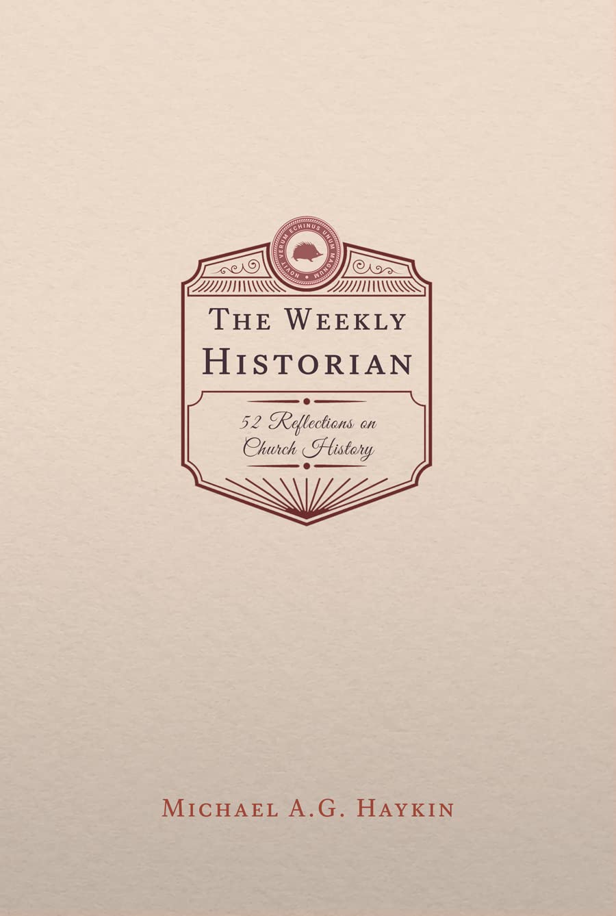 The Weekly Historian: 52 Reflections on Church History by Michael A.G ...