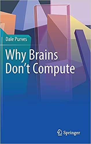 Why Brains Don't Compute by Dale Purves | Goodreads