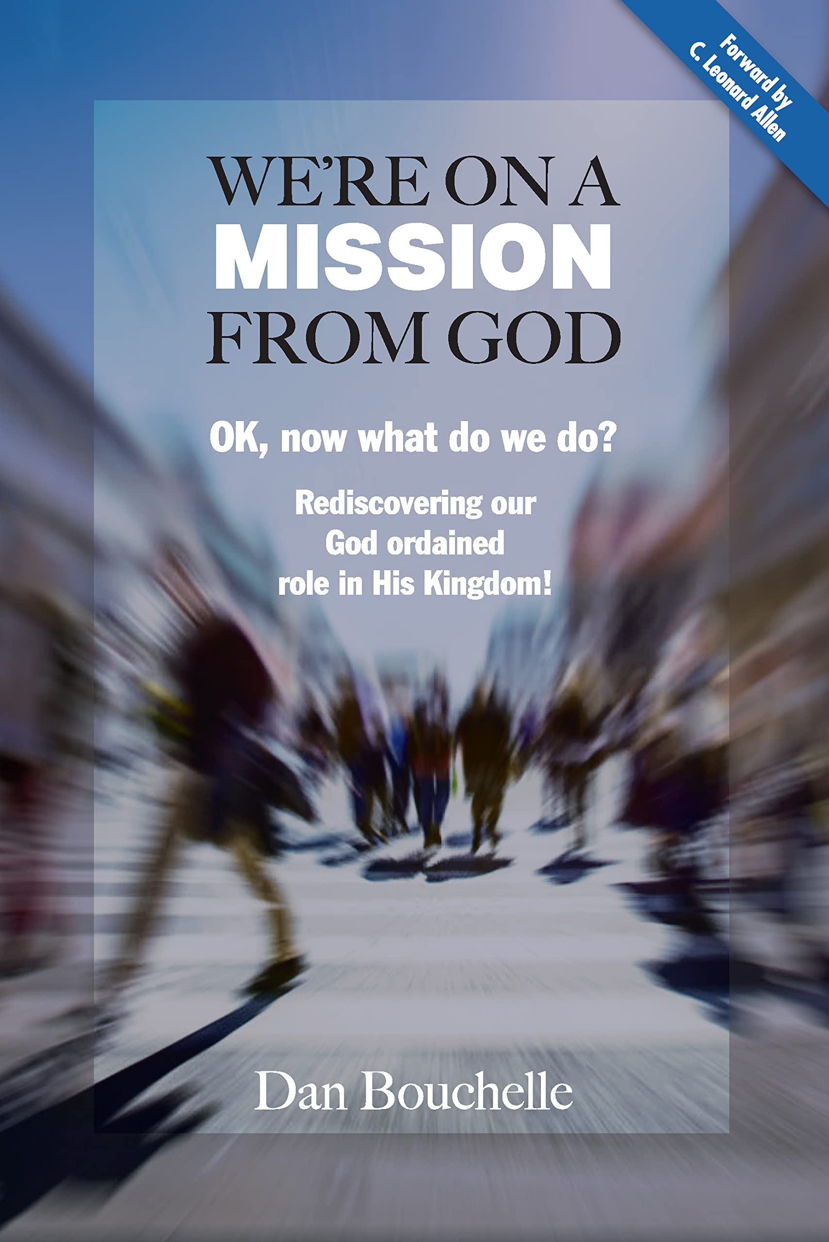 We're on a Mission from God: Ok, now what do we do? Rediscovering our ...