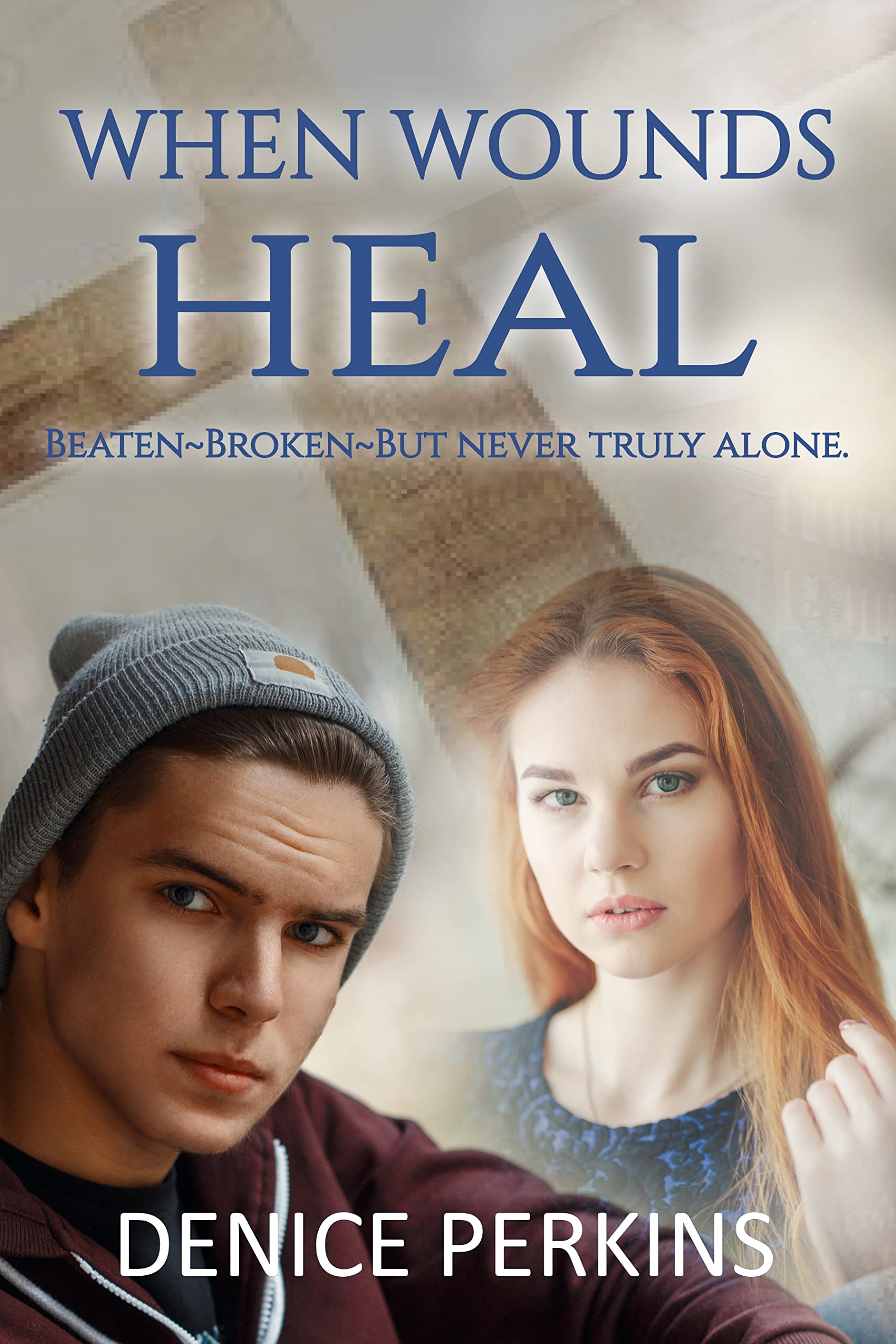 When Wounds Heal: Beaten. Broken. But Never Alone. by Denice Perkins ...
