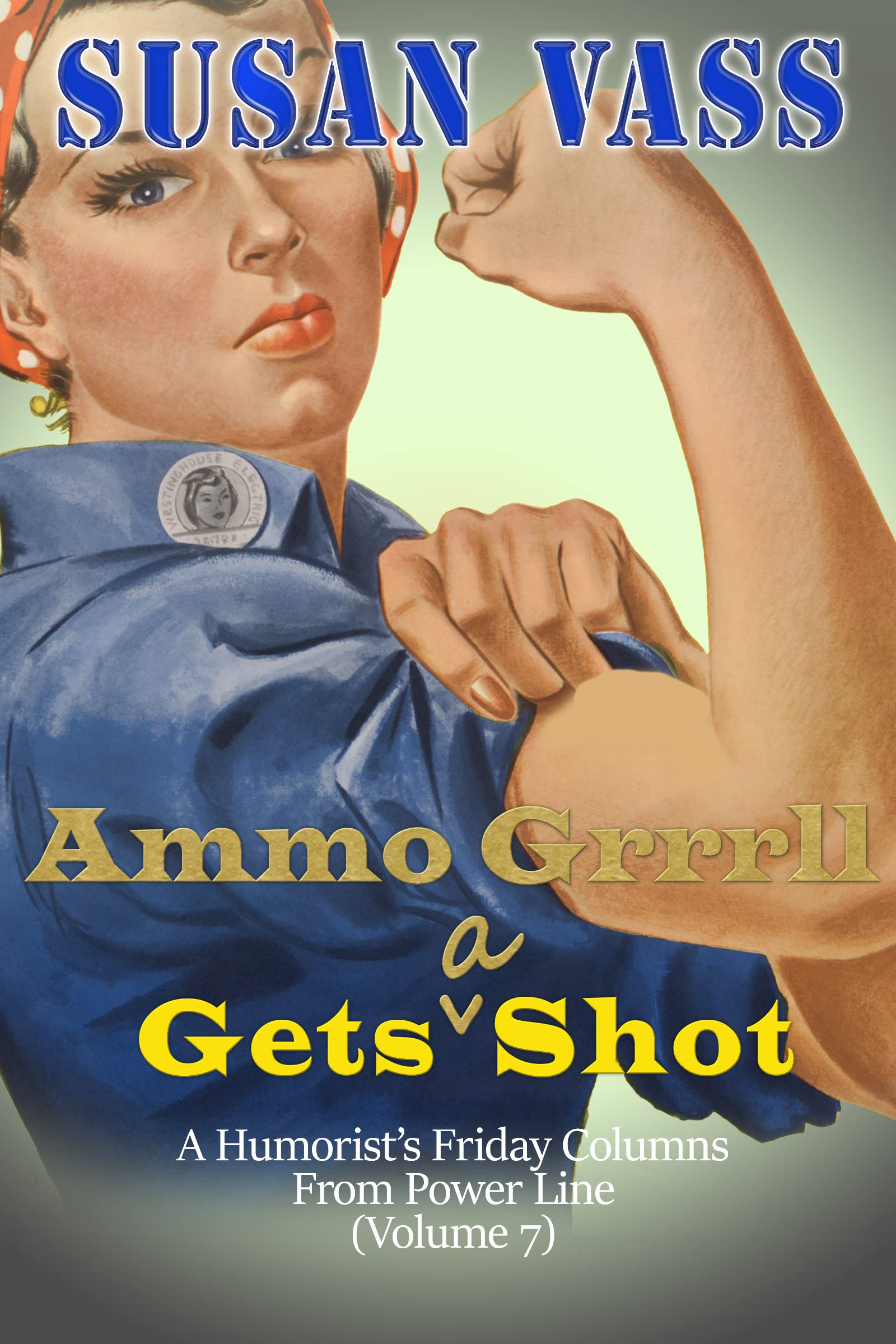 Ammo Grrrll Gets A Shot: A Humorist's Friday Columns (Volume 7) by ...