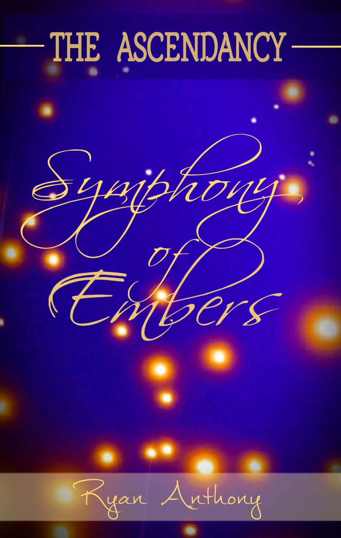 The Ascendancy: Symphony of Embers by Ryan Anthony | Goodreads