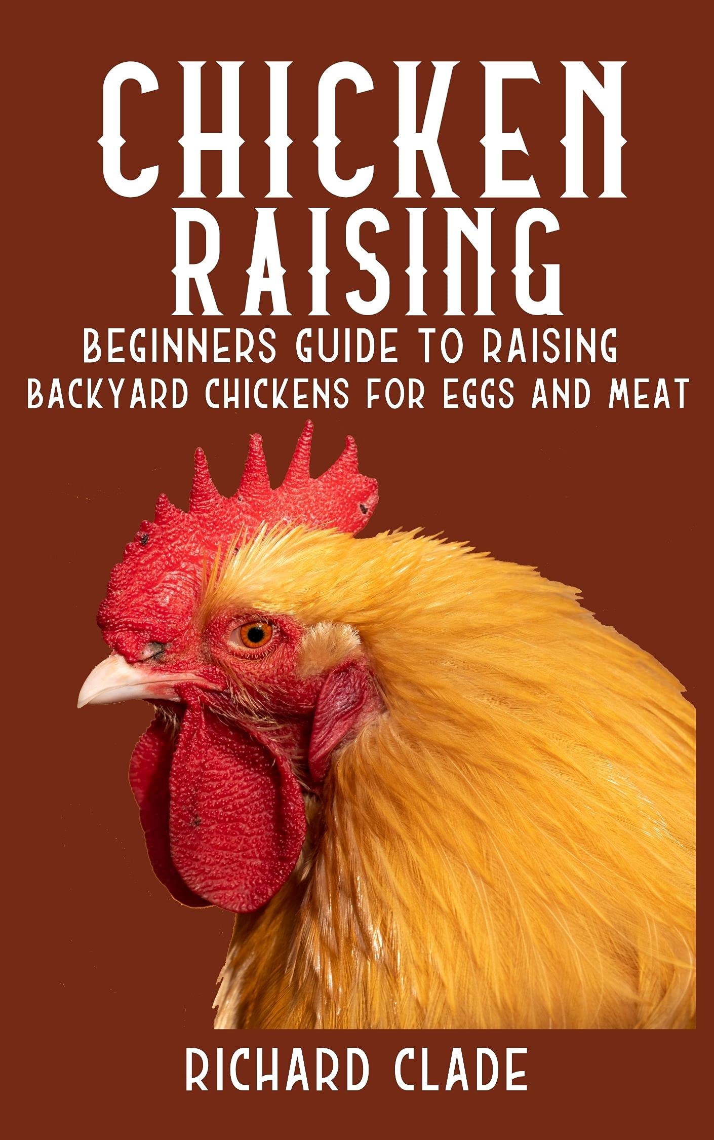 Chicken Raising: A Beginners Guide To Raising Backyard Chickens For ...