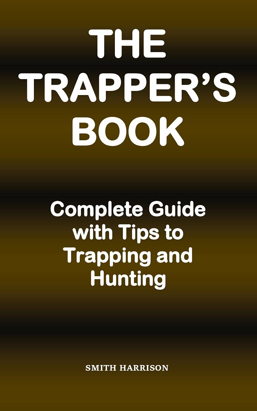 A TRAPPER’S BOOK: Complete Guide with Tips to Trapping and Hunting by ...