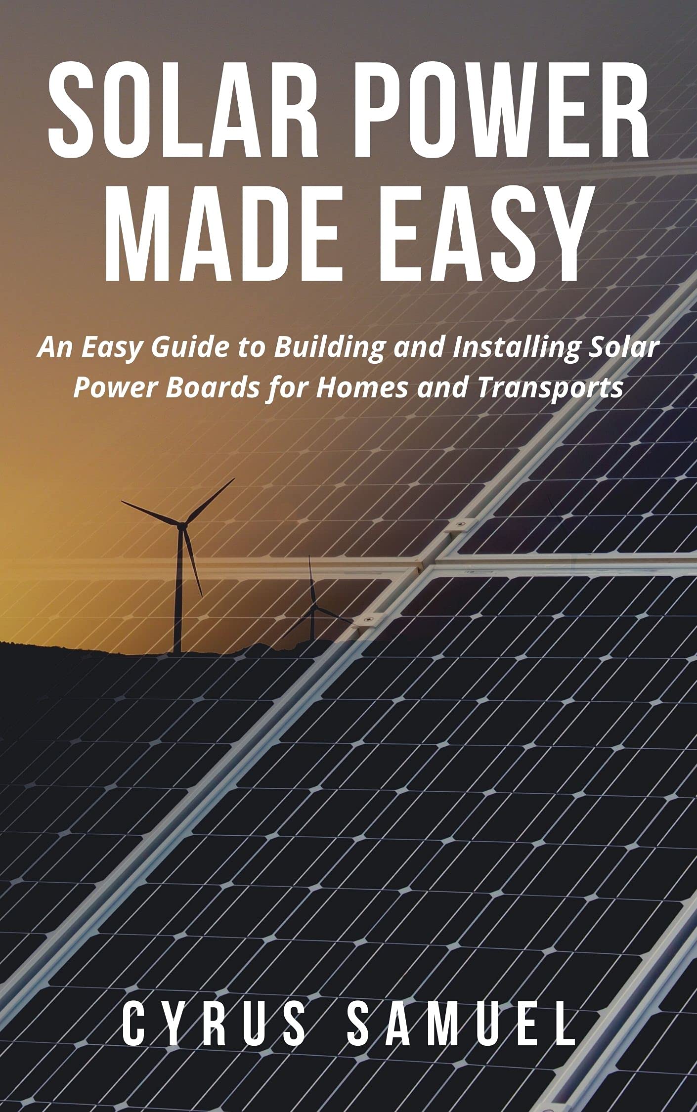 SOLAR POWER MADE EASY: An Easy Guide to Building and Installing Solar ...