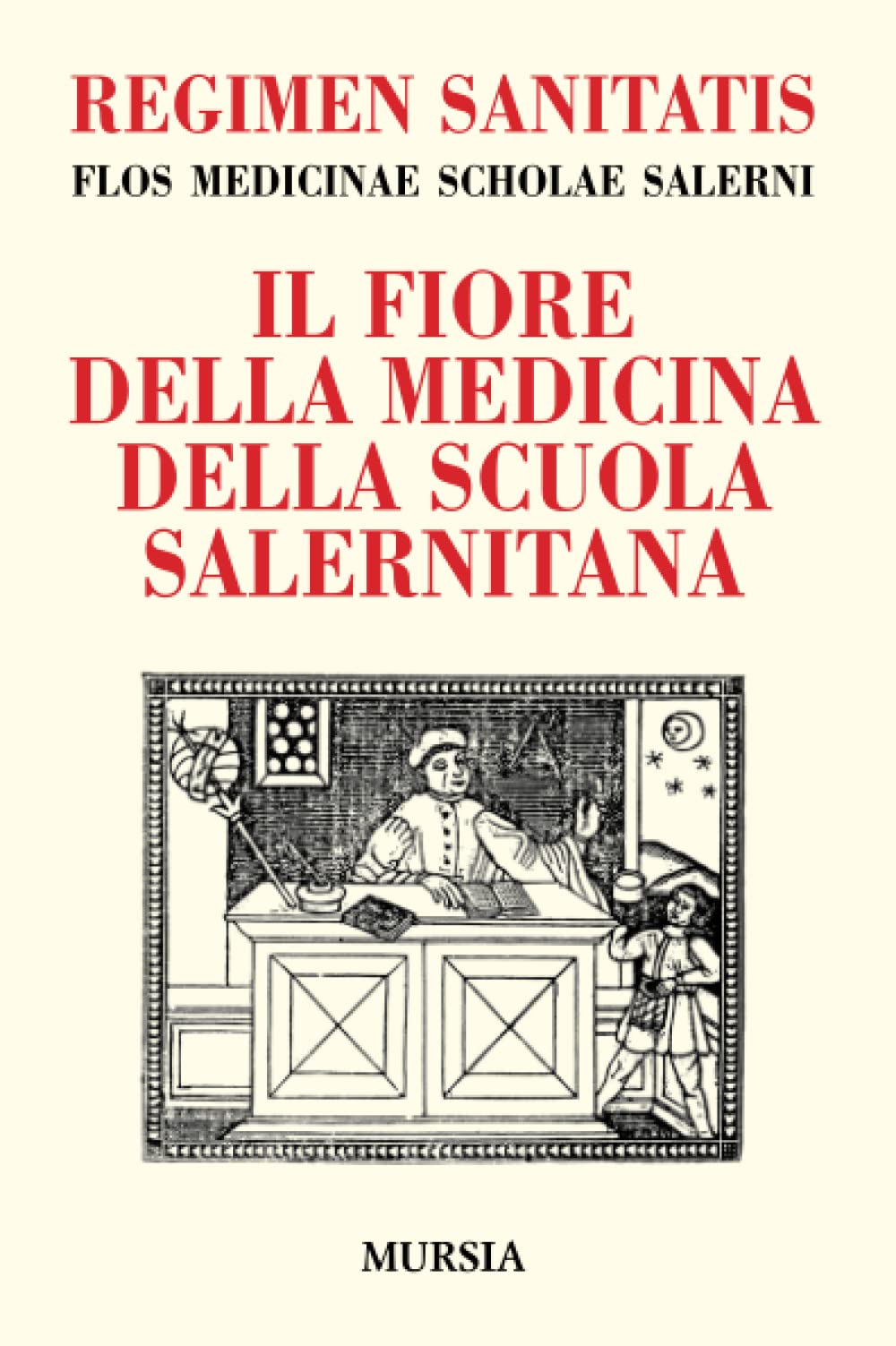 Regimen Sanitatis. Flos Medicinae Scholae Salerni: Il Fiore della ...