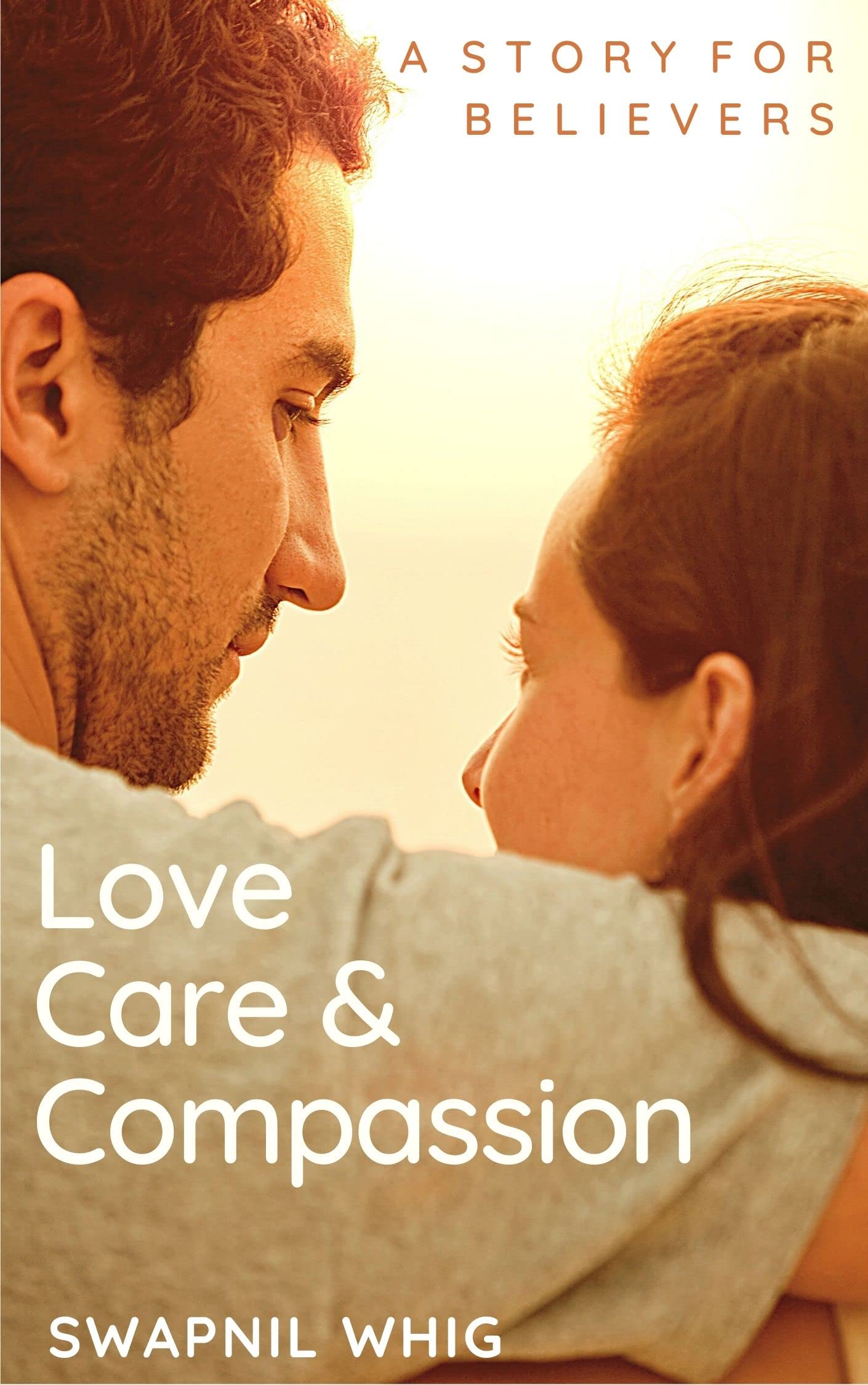 Love Care & Compassion: A Book For Believers. A billionaire’s struggle ...