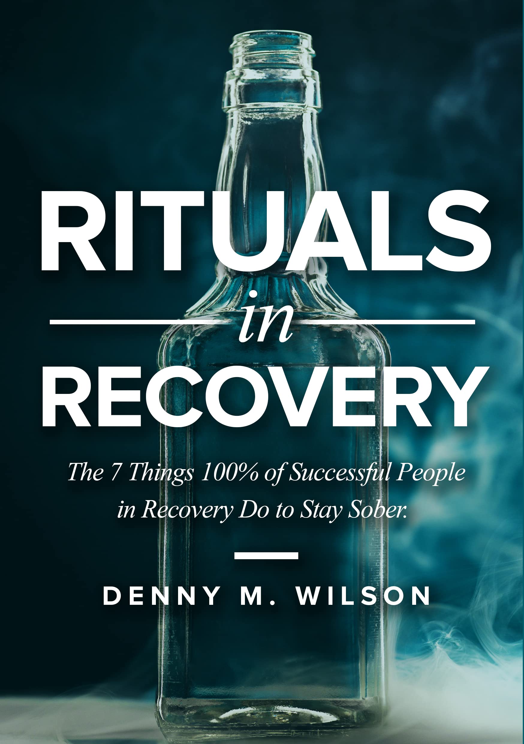 Rituals In Recovery: The 7 Things 100% of Successful People In Recovery ...