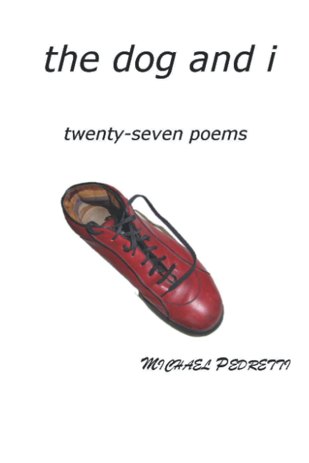 the dog and i: twenty-seven poems by Michael Pedretti | Goodreads