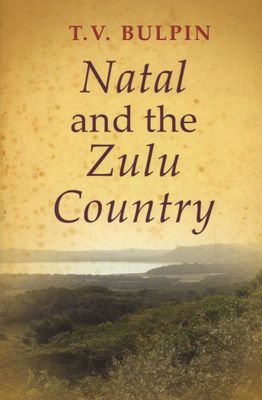 Natal and the Zulu Country by T.V. Bulpin | Goodreads