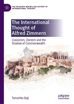 The International Thought of Alfred Zimmern: Classicism, Zionism and ...