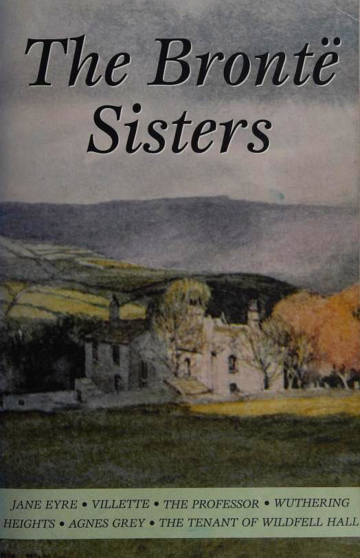 The Brontë Sisters: Jane Eyre / Villette / The Professor / Wuthering ...
