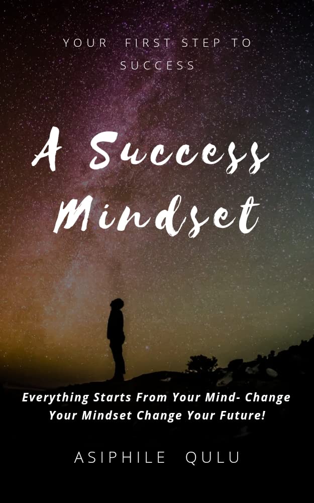 A Success Mindset : Everything Starts From Your Mind. Your Mindset Can ...