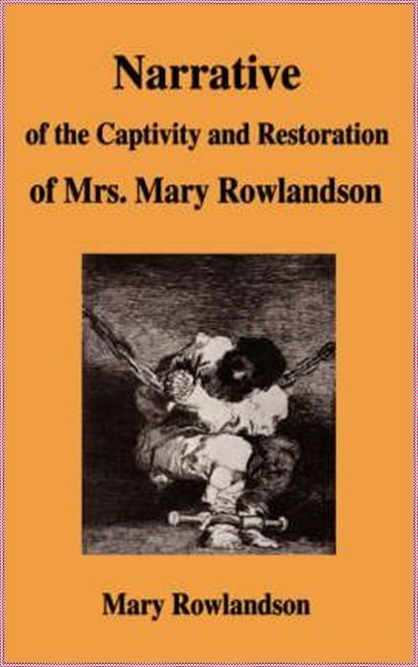 A Narrative of the Captivity and Restoration of Mrs. Mary Rowlandson ...