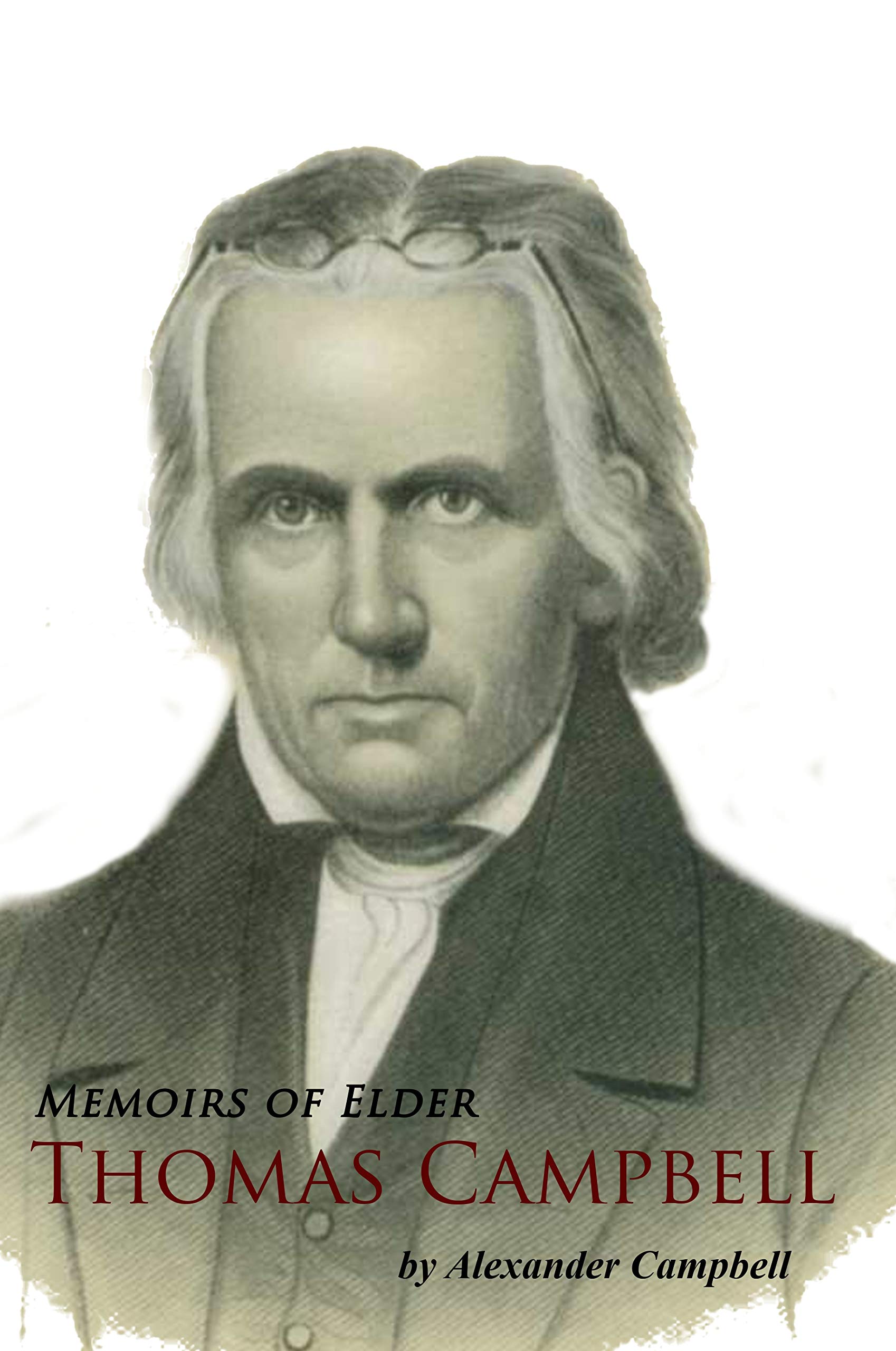 Memoirs of Elder Thomas Campbell: by his son, Alexander Campbell by Alexander Campbell | Goodreads