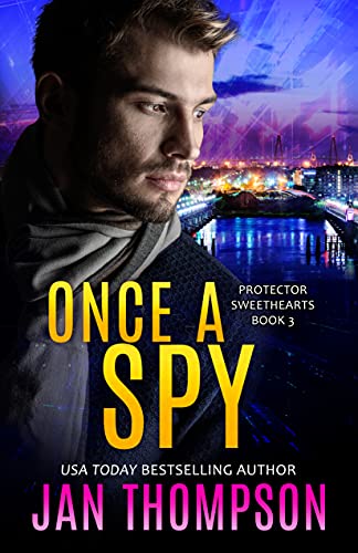 Once a Spy (Protector Sweethearts #3) by Jan Thompson | Goodreads