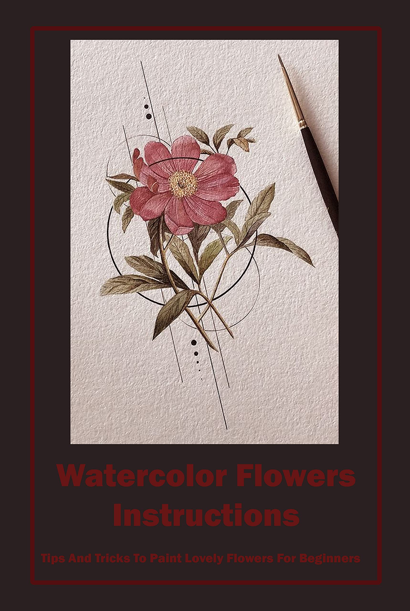 Watercolor Flowers Instructions: Tips And Tricks To Paint Lovely ...