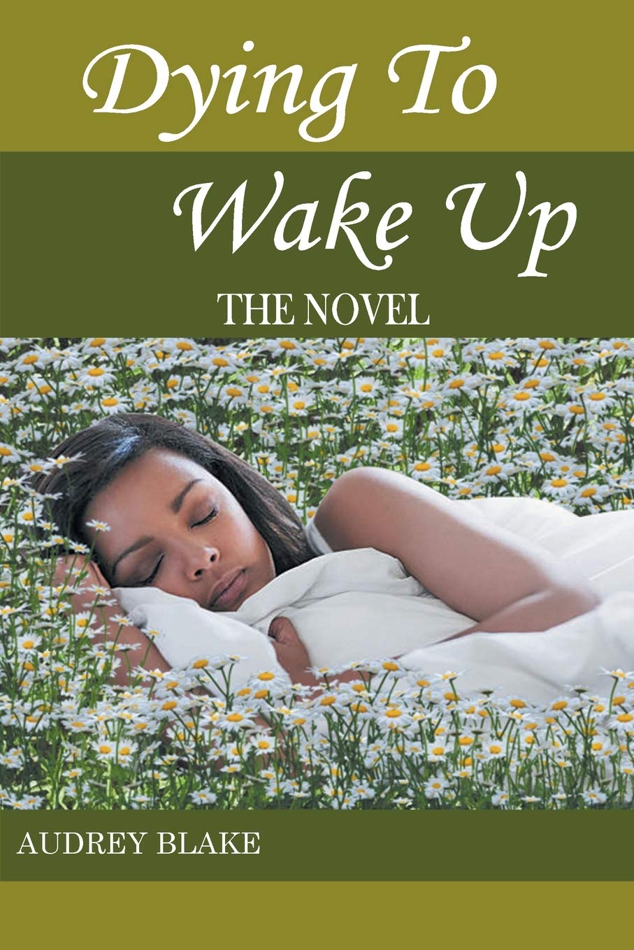 Dying to Wake Up: The Novel by Audrey M. Blake | Goodreads
