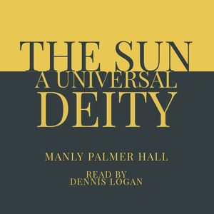 The Sun, A Universal Deity by Manly P. Hall | Goodreads