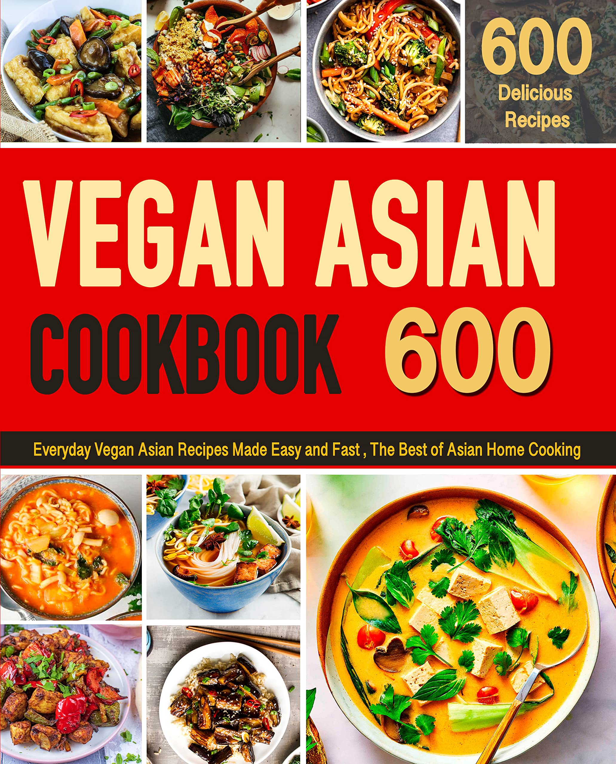 Vegan Asian Cookbook: 600 Everyday Vegan Asian Recipes Made Easy and ...