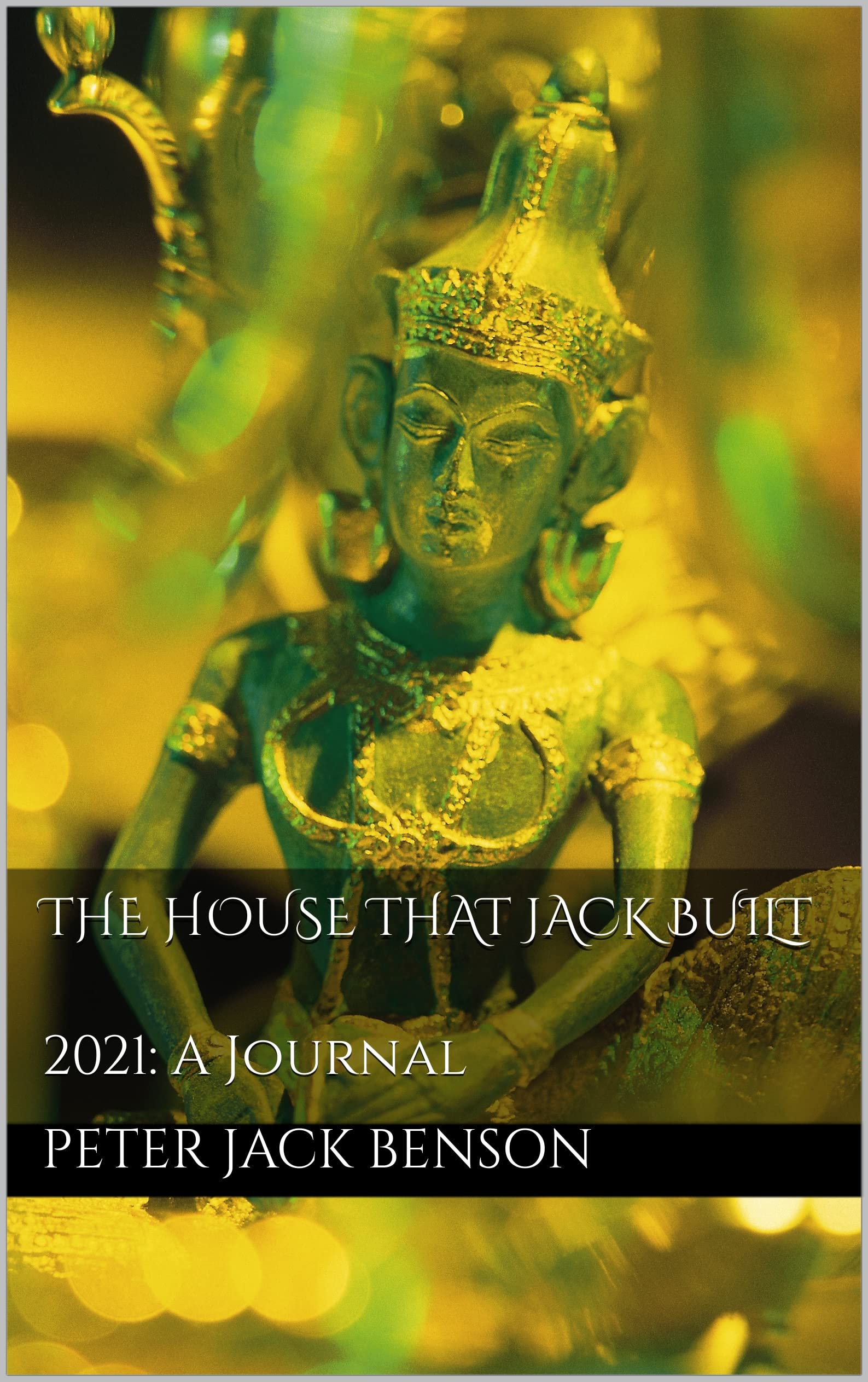 The House That Jack Built: 2021: A Journal by Peter Jack Benson | Goodreads